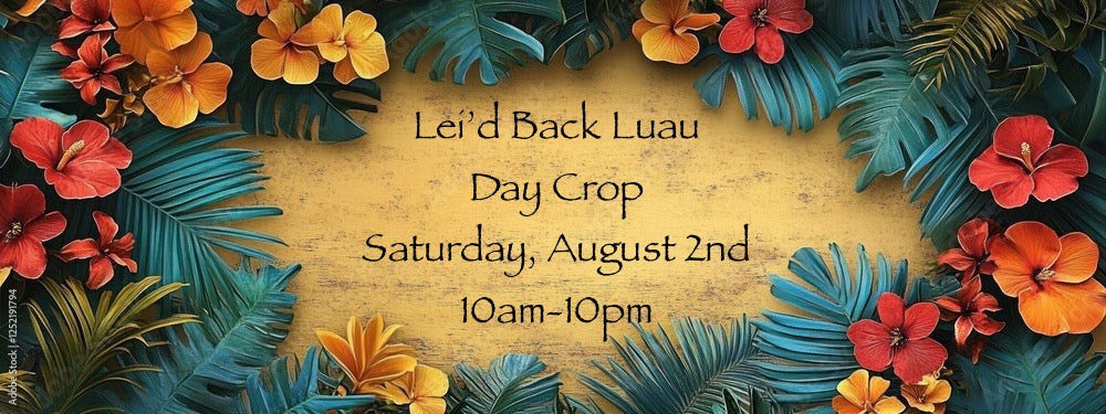 Day Crop: Lei'd Back Luau-Saturday, August 2nd 2025 from 10am to 10pm – Purple Pinky Promises